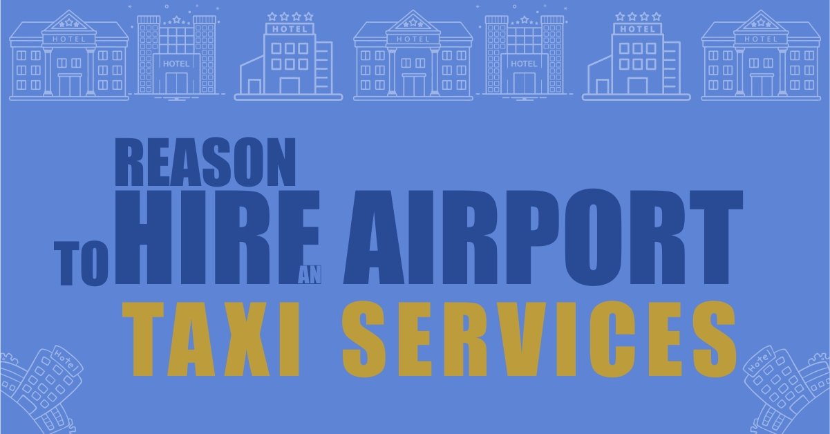 7 Reasons to Hire an Airport Taxi Service